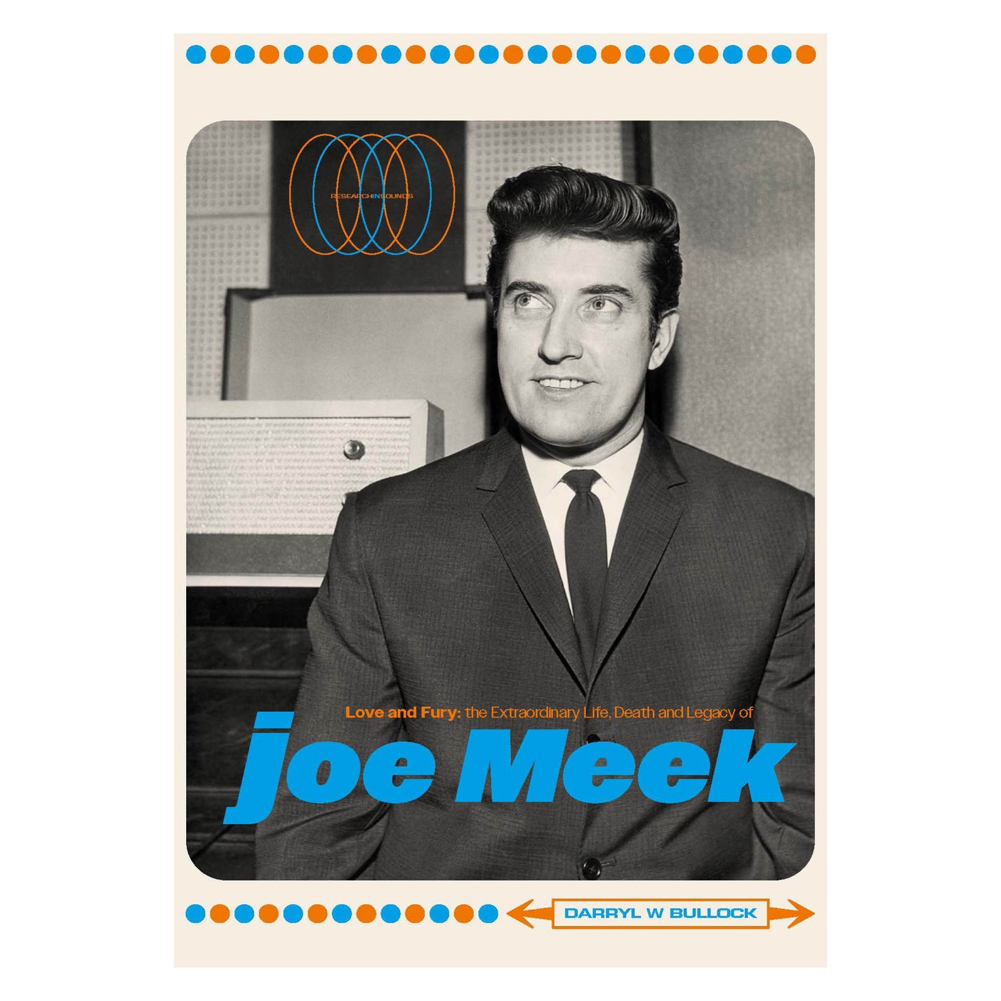 Love and Fury: The Extraordinary Life, Death and Legacy of Joe Meek ...