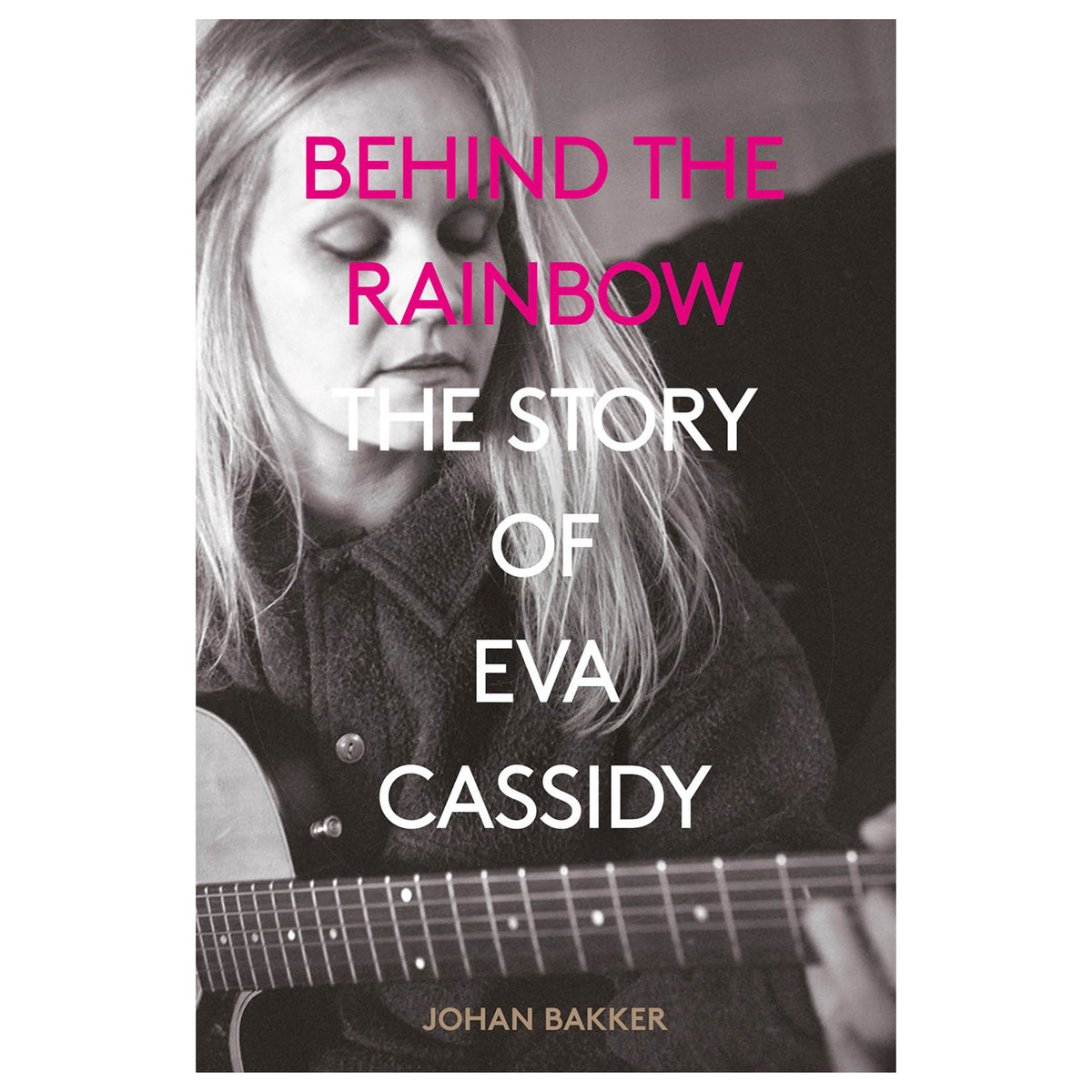 Behind The Rainbow The Story Of Eva Cassidy